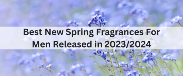 23 Best Spring Fragrances & Colognes For Men In 2026
